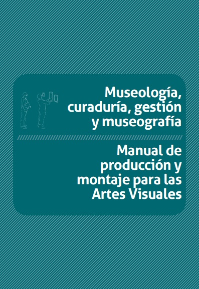 Museología, curaduría, gestión y museografía. Manual de producción y ...